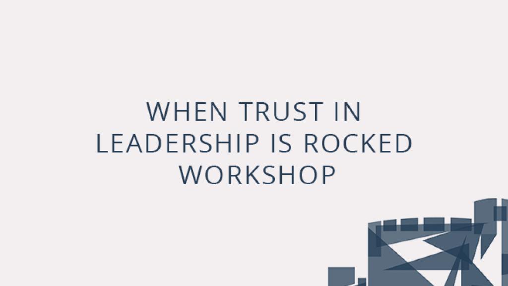 When Trust in Leadership is Rocked Workshop | Windsor leadership